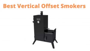 Best Vertical Offset Smokers for Perfect Grilling - 2021 Reviews